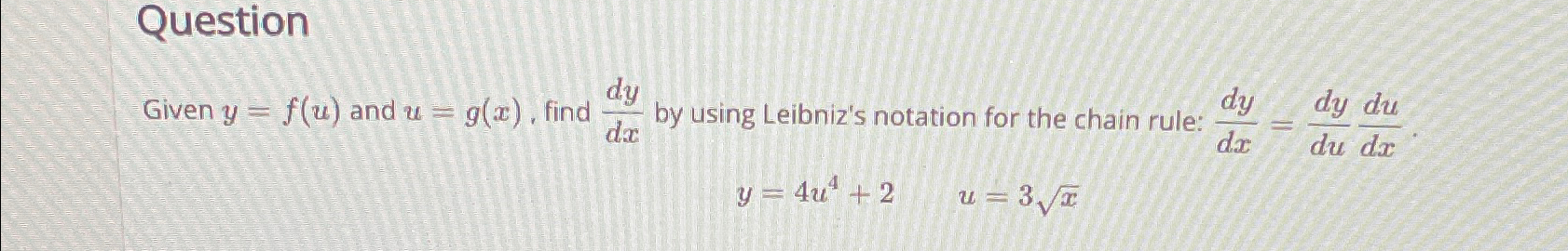Solved QuestionGiven y=f(u) ﻿and u=g(x), ﻿find dydx ﻿by | Chegg.com
