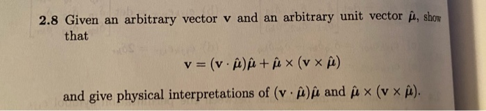 Solved 2.8 Given an arbitrary vector v and an arbitrary unit | Chegg.com