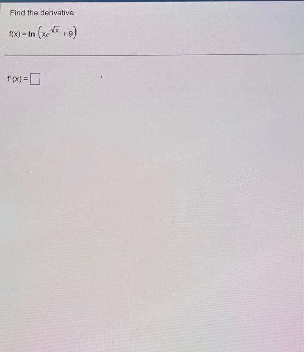Solved Find the derivative. f(x)=ln(xex+9) f′(x)= | Chegg.com