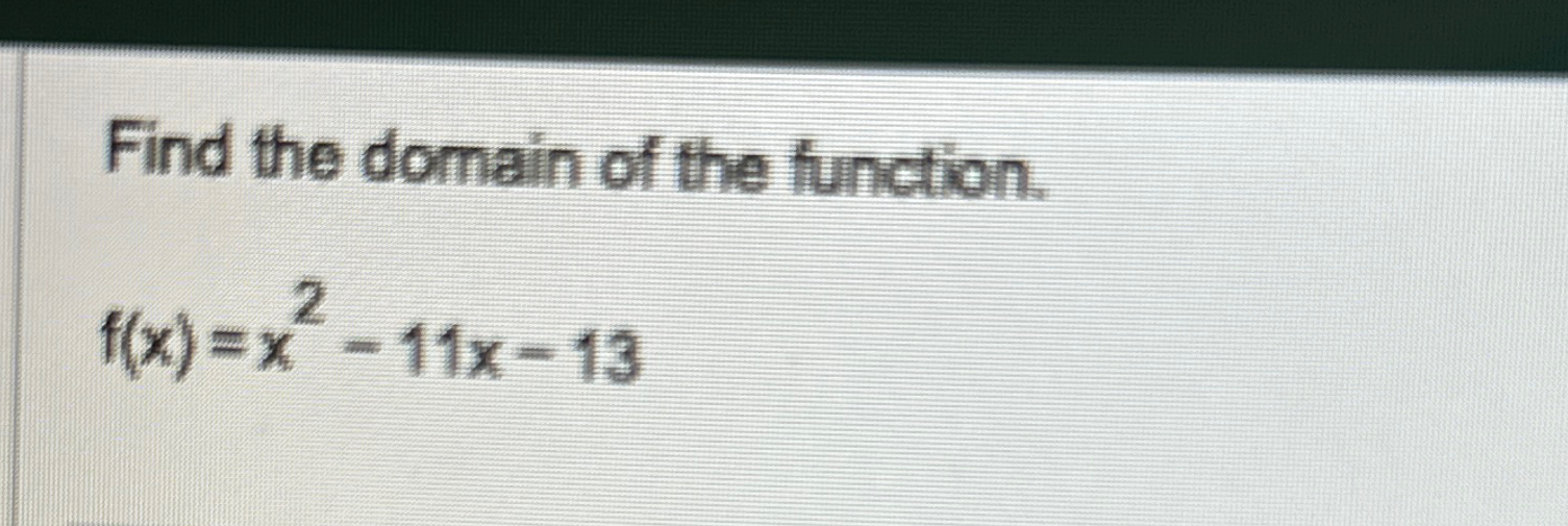 Solved Find the domain of the function.f(x)=x2-11x-13 | Chegg.com