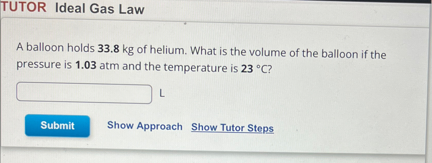 Solved TUTOR Ideal Gas LawA balloon holds 33.8kg ﻿of helium. | Chegg.com