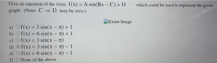 Solved Give an equation of the form f(x)=Asin(Bx−C)+D which | Chegg.com