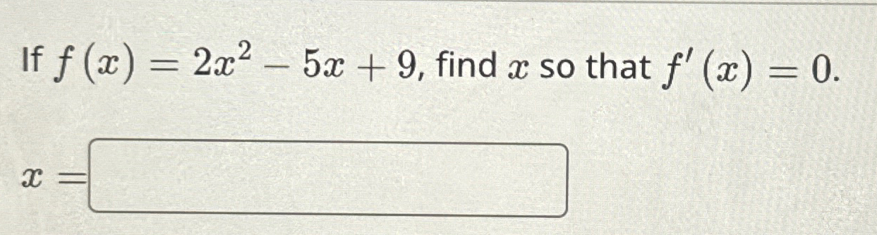 Solved If f(x)=2x2-5x+9, ﻿find x ﻿so that f'(x)=0x= | Chegg.com
