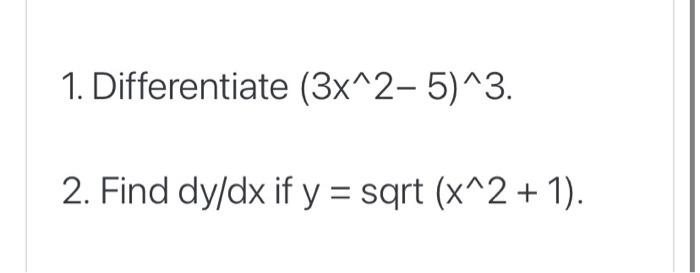 Solved 1. Differentiate (3x^2-5)^3. 2. Find dy/dx if y = | Chegg.com