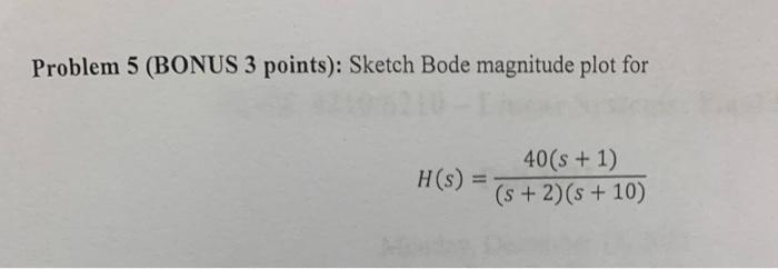 Solved Problem 5 (BONUS 3 points): Sketch Bode magnitude | Chegg.com