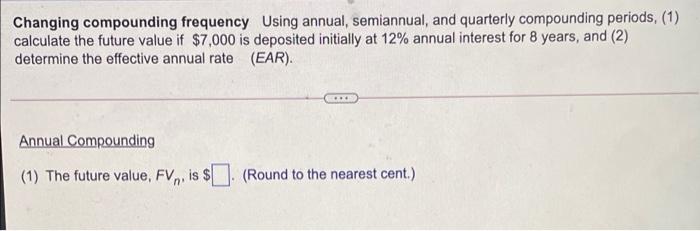 Solved Changing compounding frequency Using annual, | Chegg.com