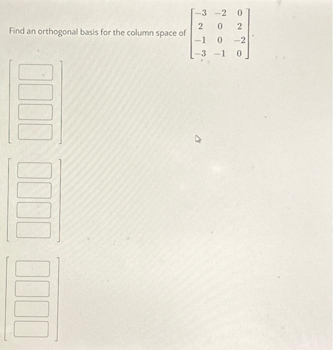 Solved Find an orthogonal basis for the column space of | Chegg.com