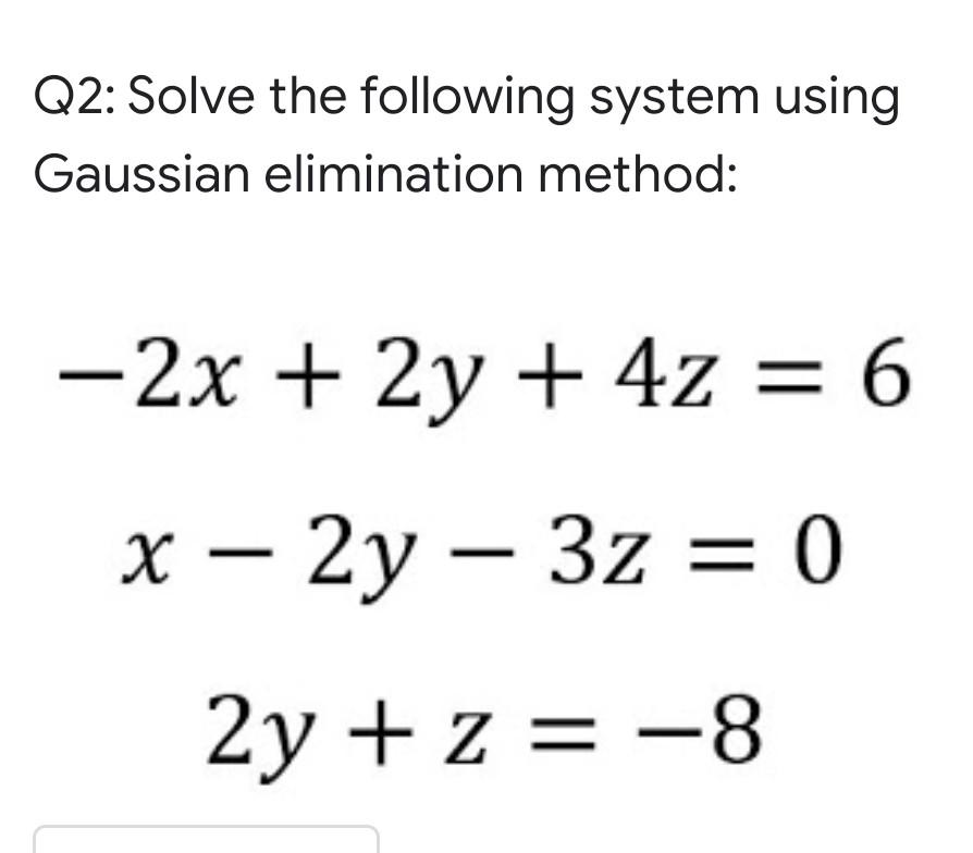 Solved Q2: Solve the following system using Gaussian | Chegg.com