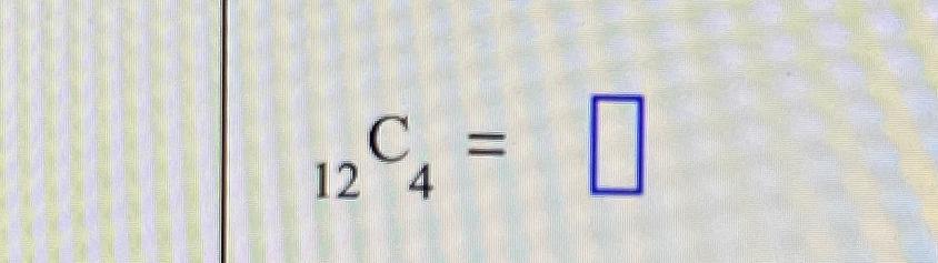 Solved ?12C4= | Chegg.com