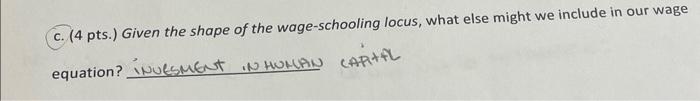 Solved c. (4 pts.) Given the shape of the wage-schooling | Chegg.com