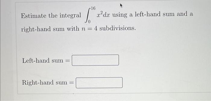 Solved Estimate the integral ∫016x2dx using a left-hand sum | Chegg.com