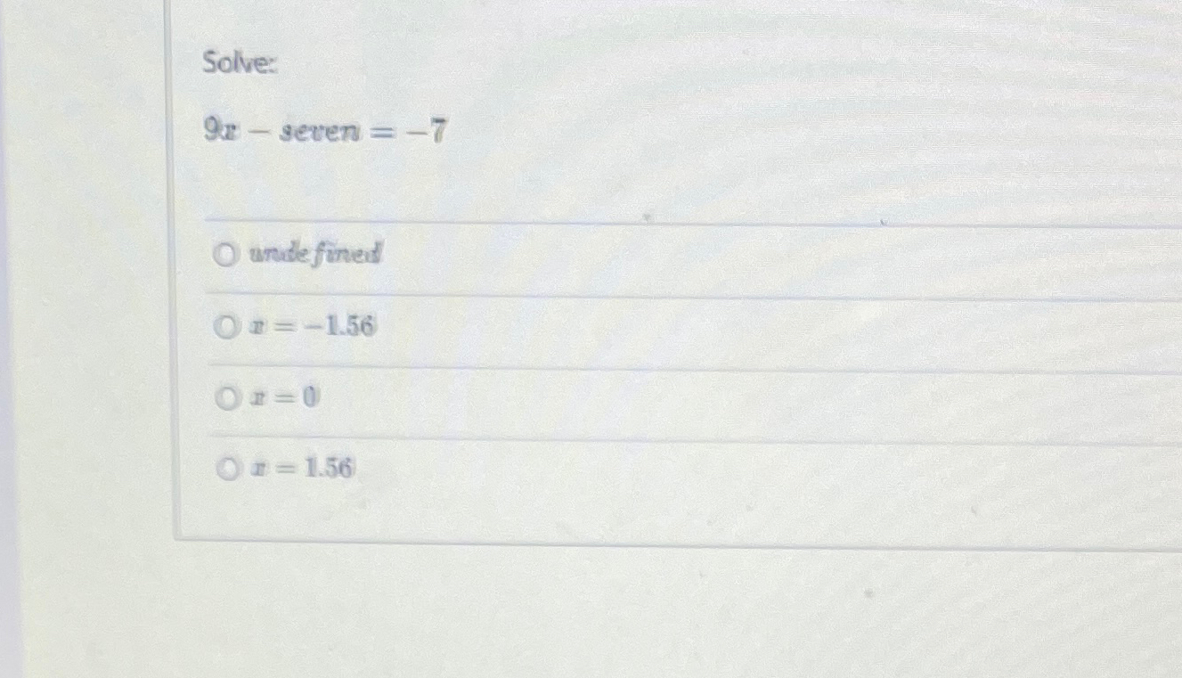 Solved Solve:9x- ﻿seven =-7undeforedx=-1.56r=0x=1.5 | Chegg.com
