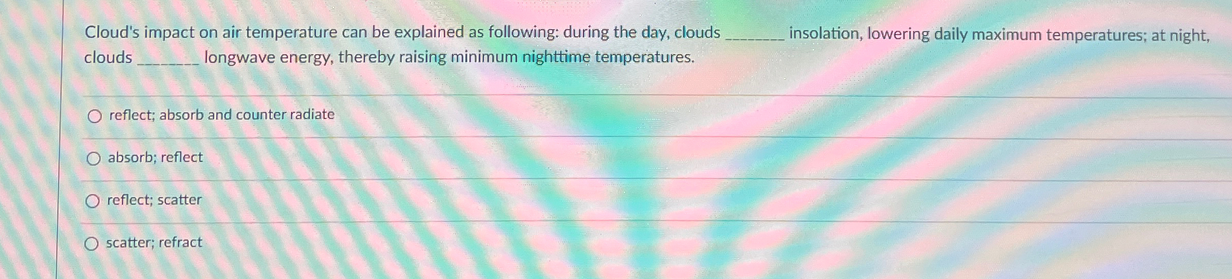 Solved Cloud's impact on air temperature can be explained as | Chegg.com