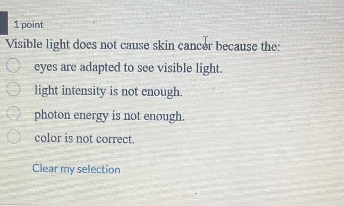 Solved 1 point Visible light does not cause skin cancer | Chegg.com
