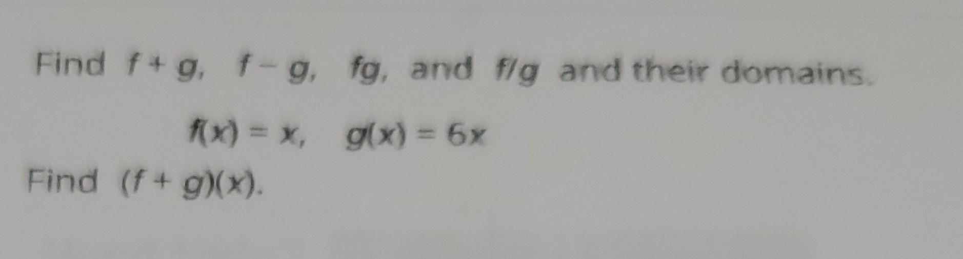 Solved Find f+g,f−g,fg, and f/g and their domains. | Chegg.com