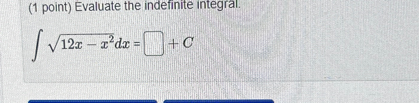 Solved (1 ﻿point) ﻿Evaluate the indefinite | Chegg.com