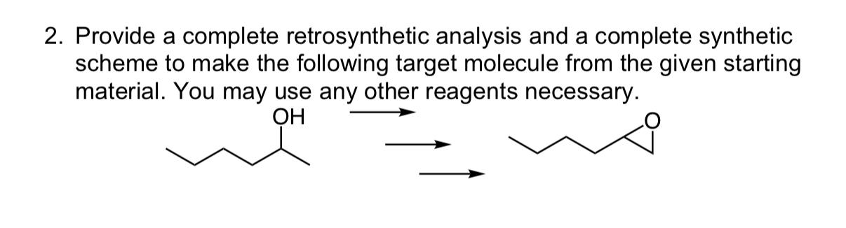 Solved Provide a complete retrosynthetic analysis and a | Chegg.com