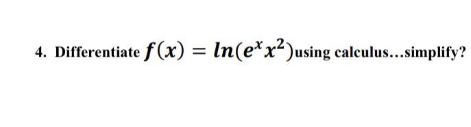 Solved 4. Differentiate f(x)=ln(exx2) using | Chegg.com
