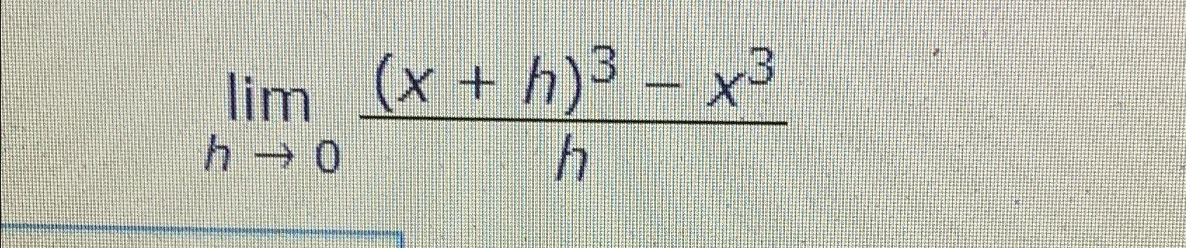 Solved limh→0(x+h)3-x3h | Chegg.com