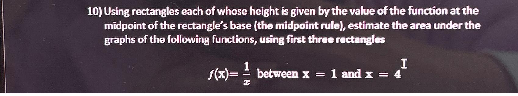 Solved Using rectangles each of whose height is given by the | Chegg.com