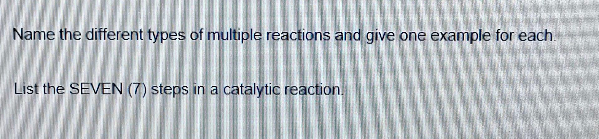 Solved Name the different types of multiple reactions and | Chegg.com