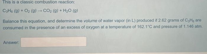 Solved This is a classic combustion reaction: C3H6( g)+O2( | Chegg.com