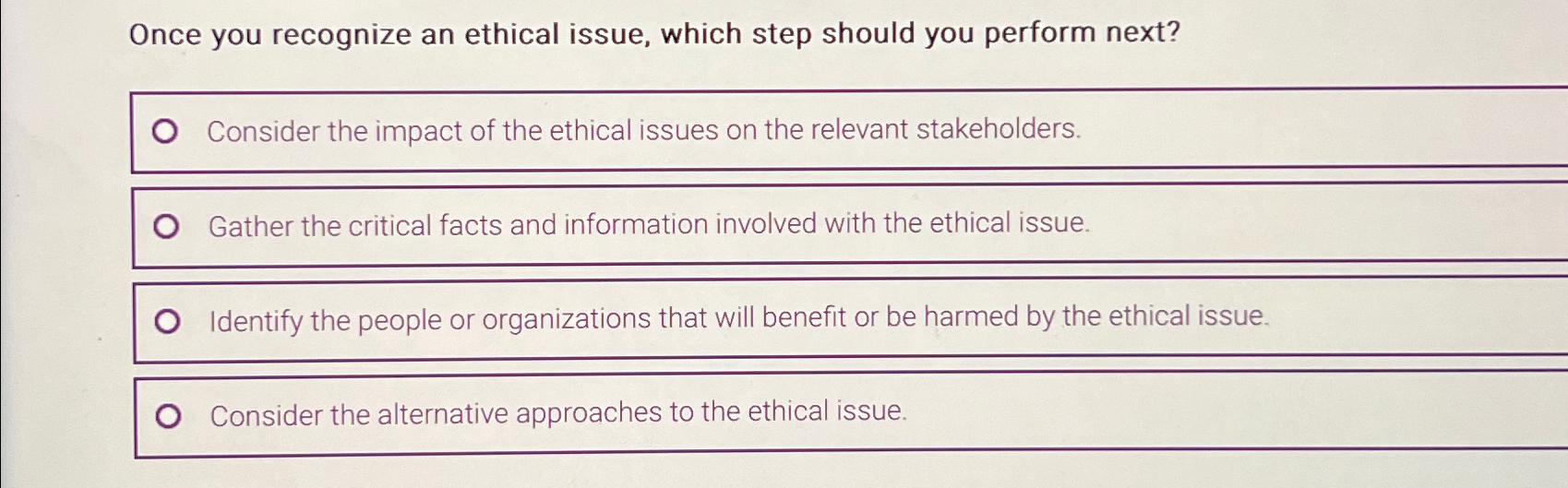 Solved Once you recognize an ethical issue, which step | Chegg.com
