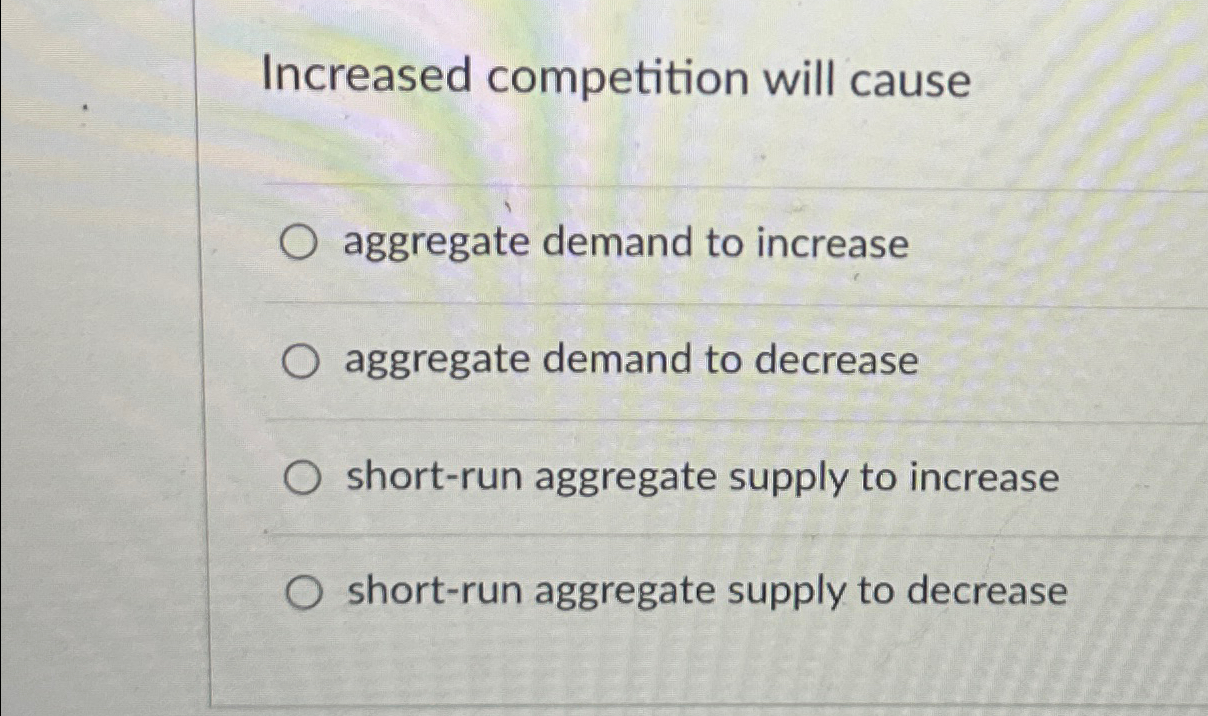 Solved Increased competition will causeaggregate demand to | Chegg.com