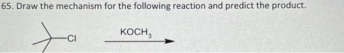 Solved 65. Draw the mechanism for the following reaction and | Chegg.com