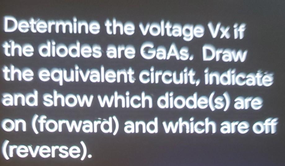 Solved Determine the voltage Vx if the diodes are GaAs. Draw | Chegg.com