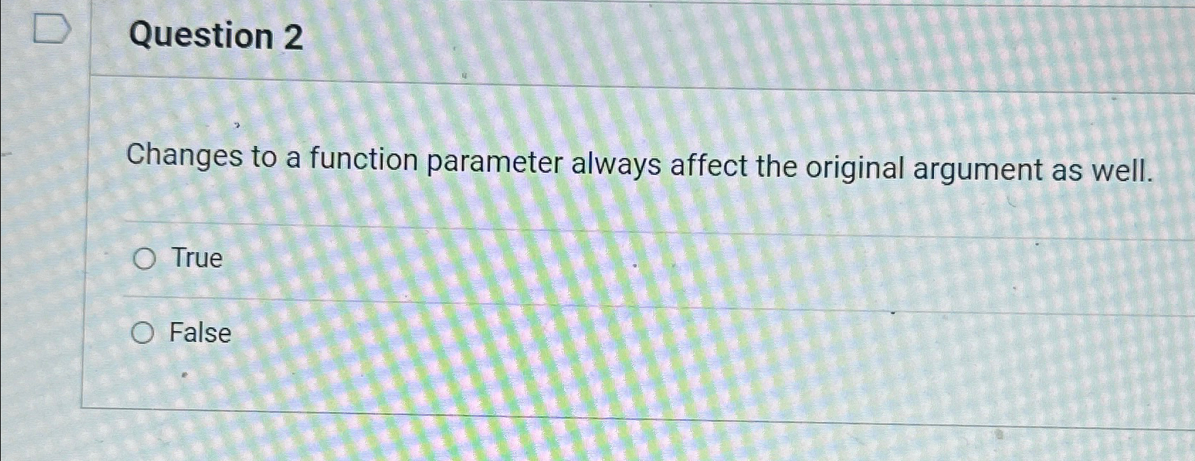 Solved Question 2Changes to a function parameter always | Chegg.com