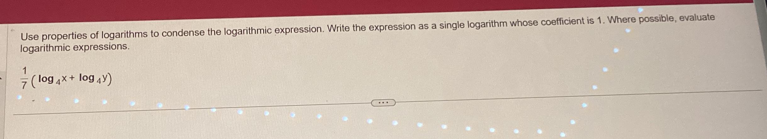 Solved Use properties of logarithms to condense the | Chegg.com