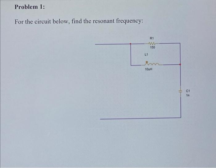 Solved Problem 1: For the circuit below, find the resonant | Chegg.com