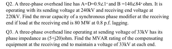 Solved Q2. A three-phase overhead line has A=D=0.9∠1∘ and | Chegg.com