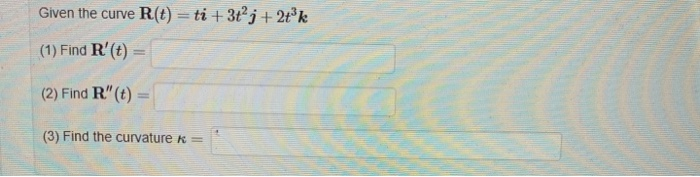 Solved Given the curve R(t) = ti +3tj +2k (1) Find R'(t) = | Chegg.com