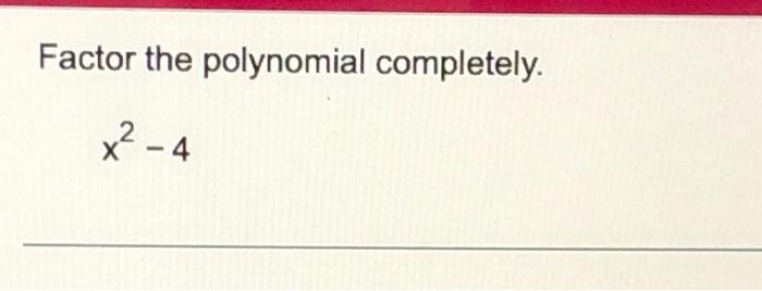 Solved Factor the polynomial completely. x2−4 | Chegg.com