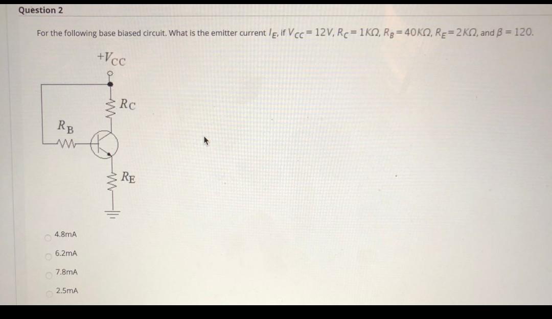 Solved Question 2 For the following base biased circuit. | Chegg.com