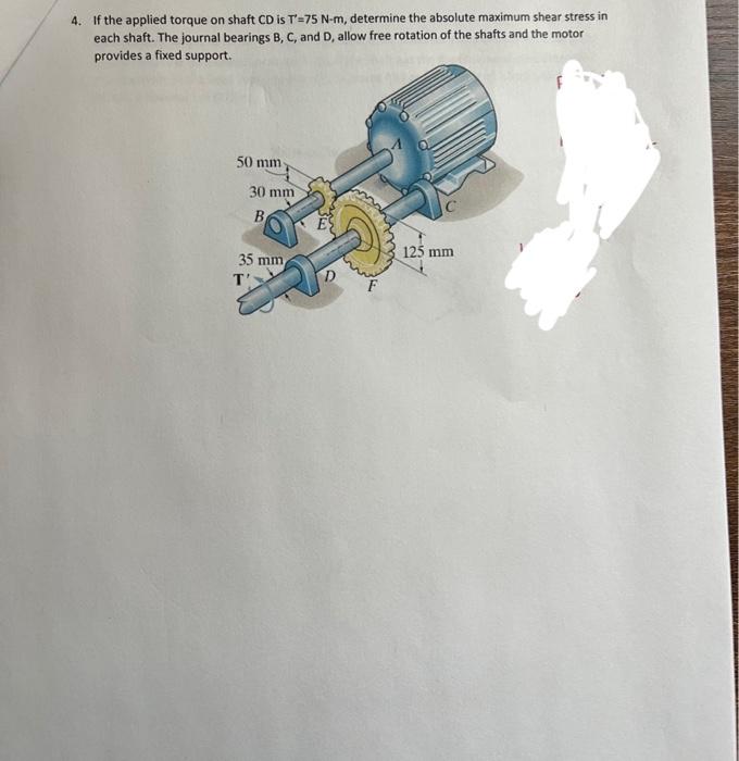 Solved 4. If the applied torque on shaft CDis T′=75 N−m, | Chegg.com