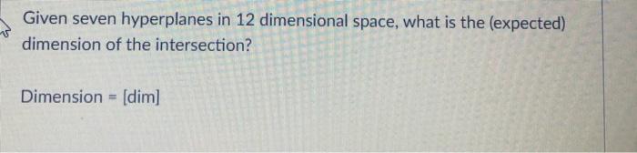 Solved Given seven hyperplanes in 12 dimensional space, what | Chegg.com