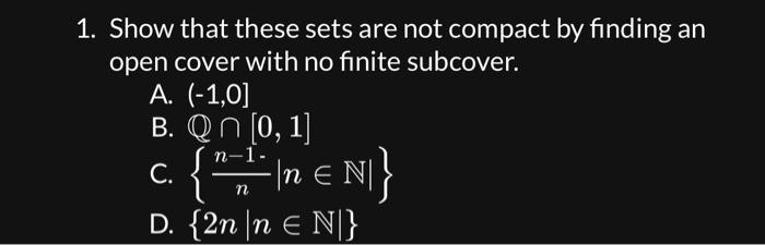 Solved 1. Show that these sets are not compact by finding an | Chegg.com