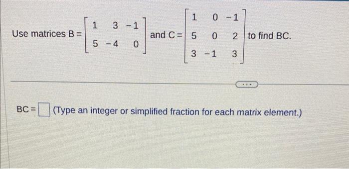 Solved Use matrices B=[153−4−10] and C=⎣⎡15300−1−123⎦⎤ to | Chegg.com