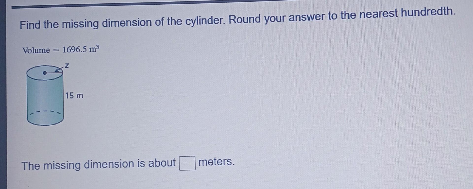 Solved Find the missing dimension of the cylinder. Round | Chegg.com