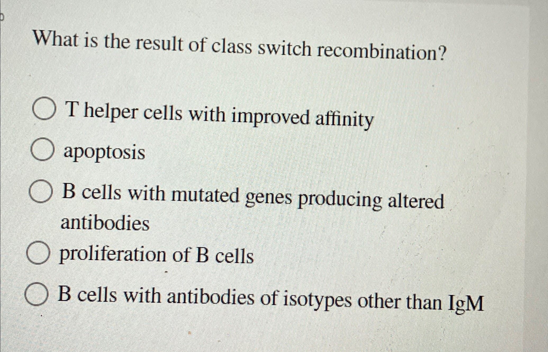 Solved What is the result of class switch recombination?T | Chegg.com