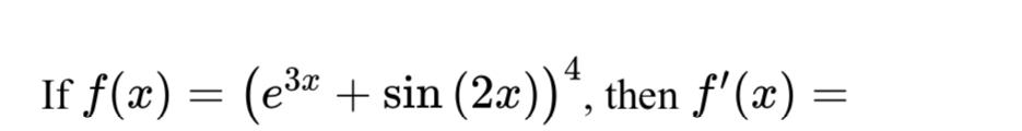 Solved If f(x)=(e3x+sin(2x))4, ﻿then f'(x)= | Chegg.com
