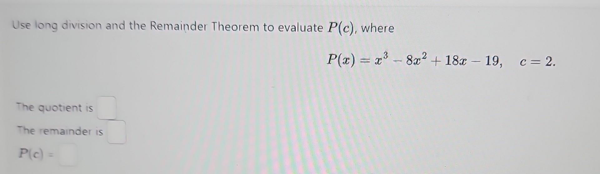 Solved Use synthetic division and the Remainder Theorem to | Chegg.com