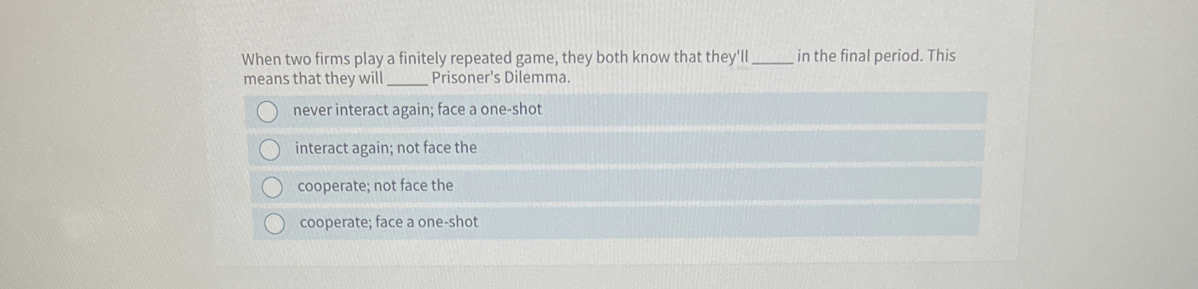 Solved When two firms play a finitely repeated game, they | Chegg.com