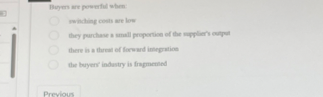Solved Buyers are powerful when: ﻿switching costs are low | Chegg.com