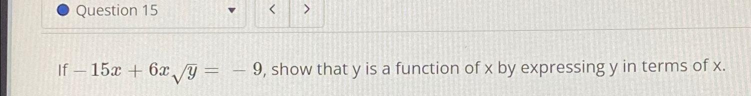 Solved Question 15If -15x+6xy2=-9, show that y is a | Chegg.com Solved Question 15If -15x+6xy2=-9, show that y is a | Chegg.com