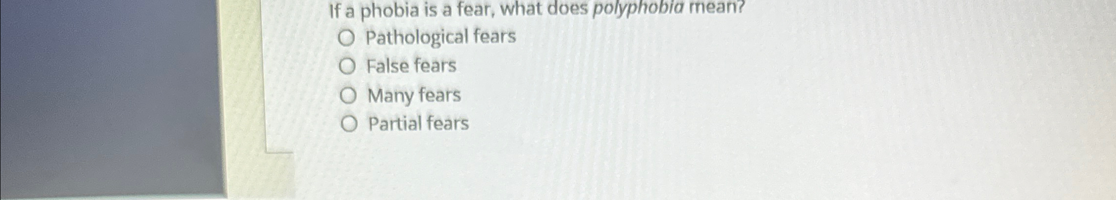 Solved If a phobia is a fear, what does polyphobia | Chegg.com