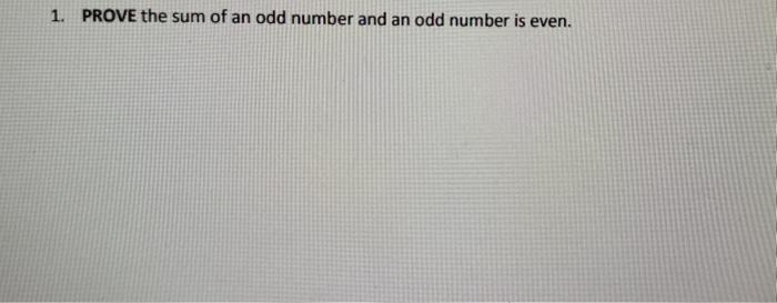 Solved 1. PROVE the sum of an odd number and an odd number | Chegg.com